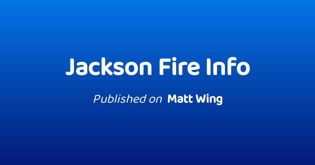 Jackson Fire Info | Matt Wing